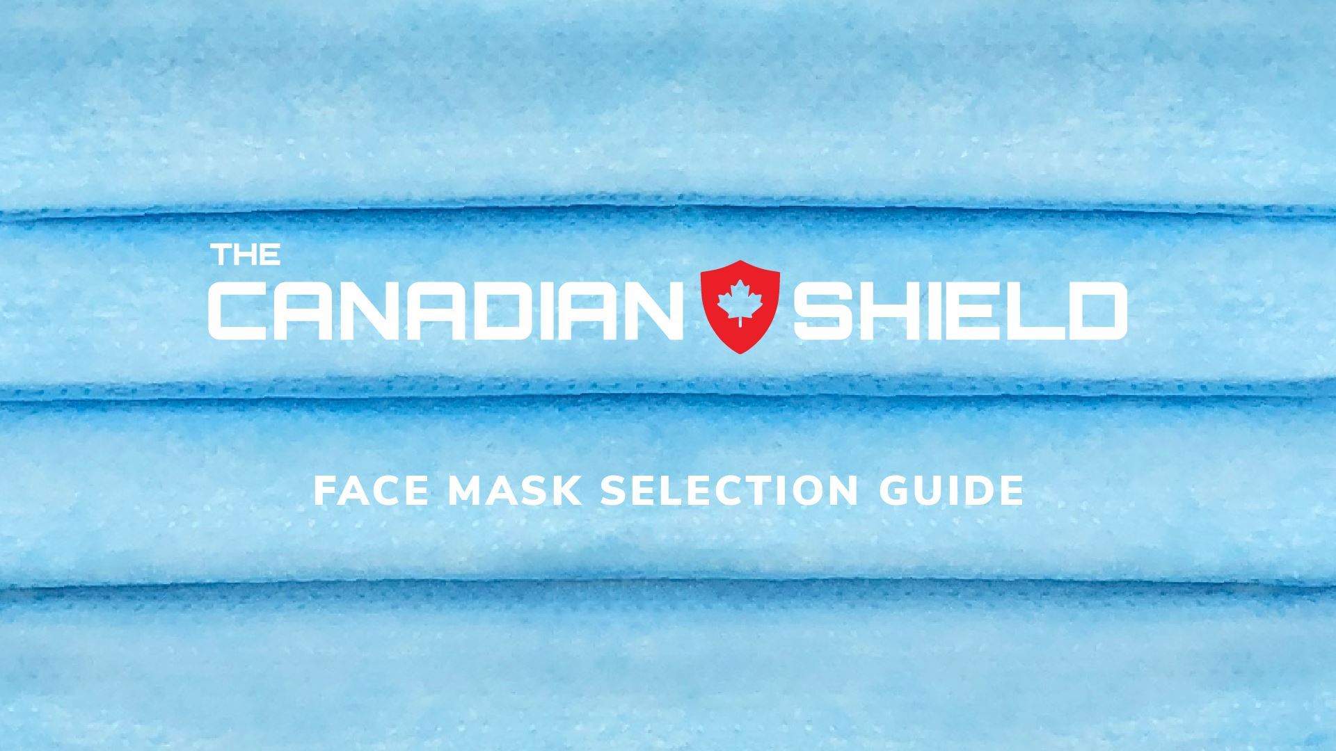 Face Mask Selection Guide – The Canadian Shield